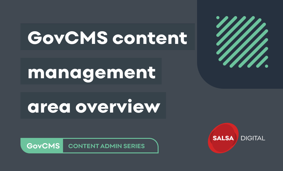 GovCMS content management area overview | Salsa Digital